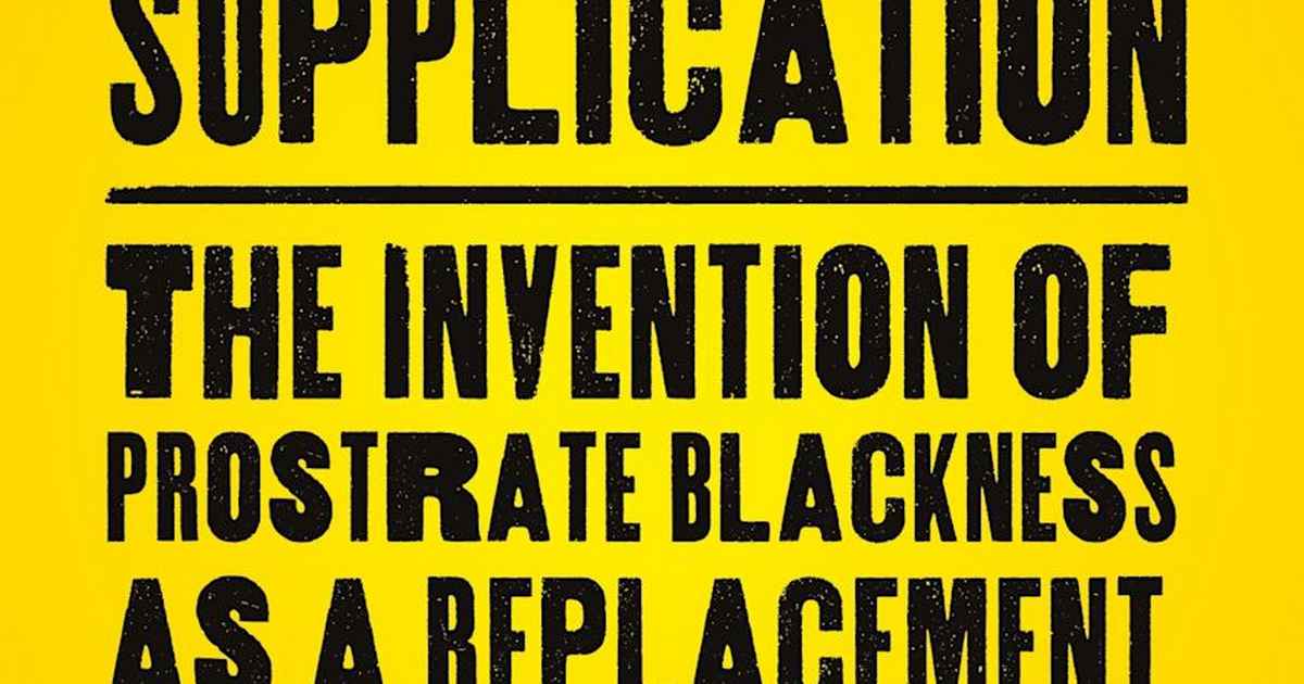 The End of Supplication: The Invention of Prostrate Blackness as a ...